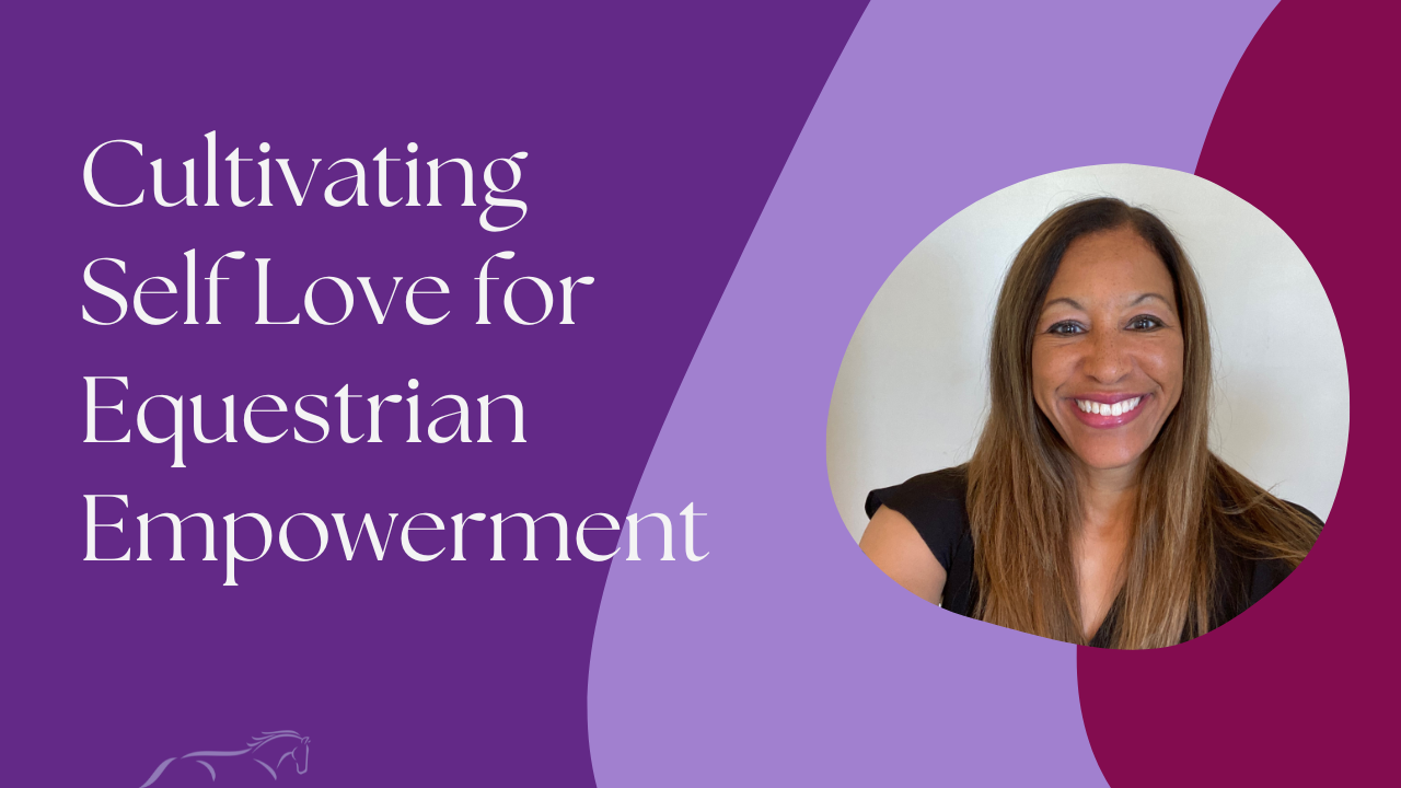 Cultivating Self Love for Equestrian Empowerment